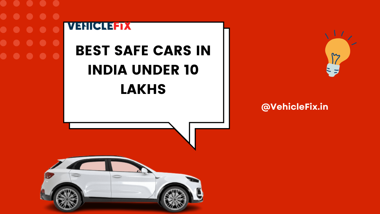 Best Safe Cars Under 10 Lakhs in India, Guide by VehicleFix