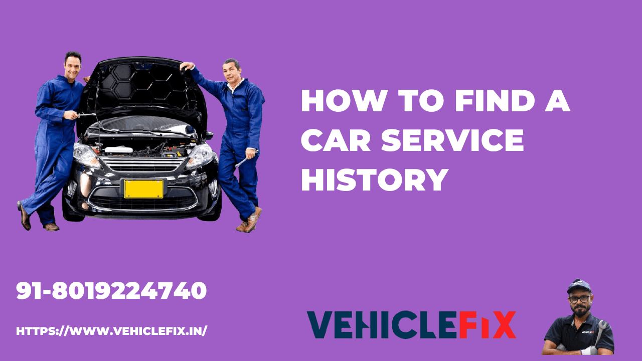 Why And How to Check The Car Service History | VehicleFix